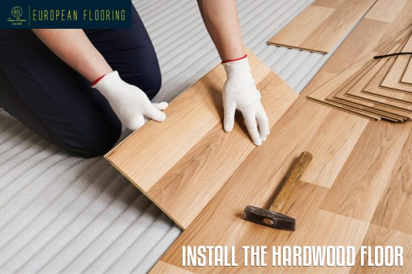 Installing Hardwood Flooring | The Ultimate Guide